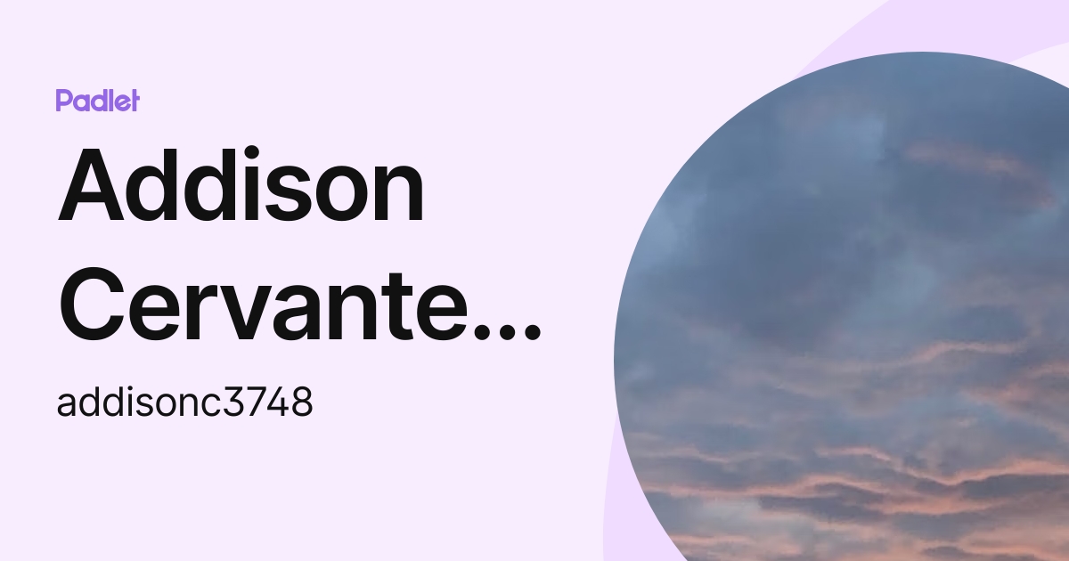 Addison Cervantes Chang (addisonc3748) profile | Padlet