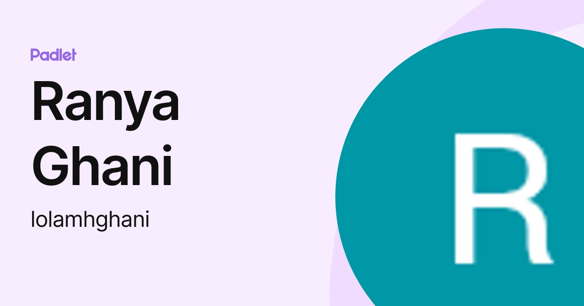 Ranya Ghani (lolamhghani) profile | Padlet
