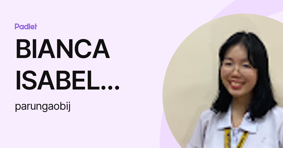 BIANCA ISABEL PARUNGAO (parungaobij) profile | Padlet