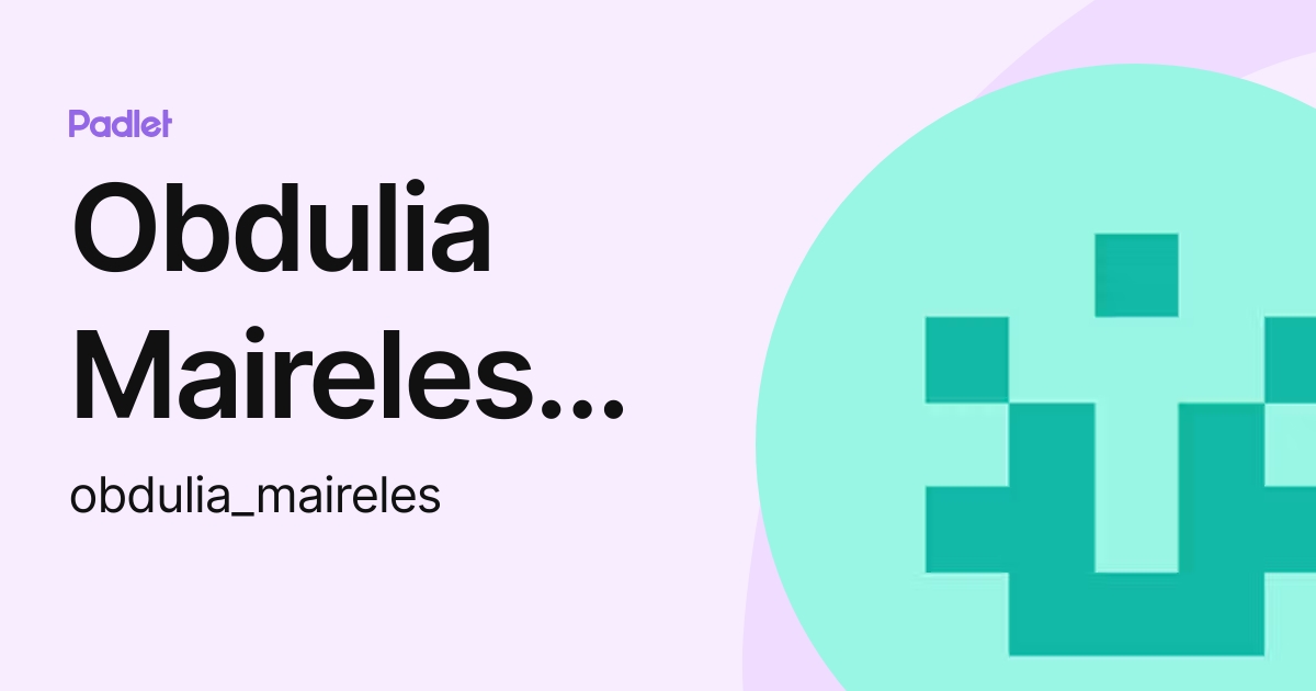 Obdulia Maireles Cabezas (obdulia_maireles) profile | Padlet