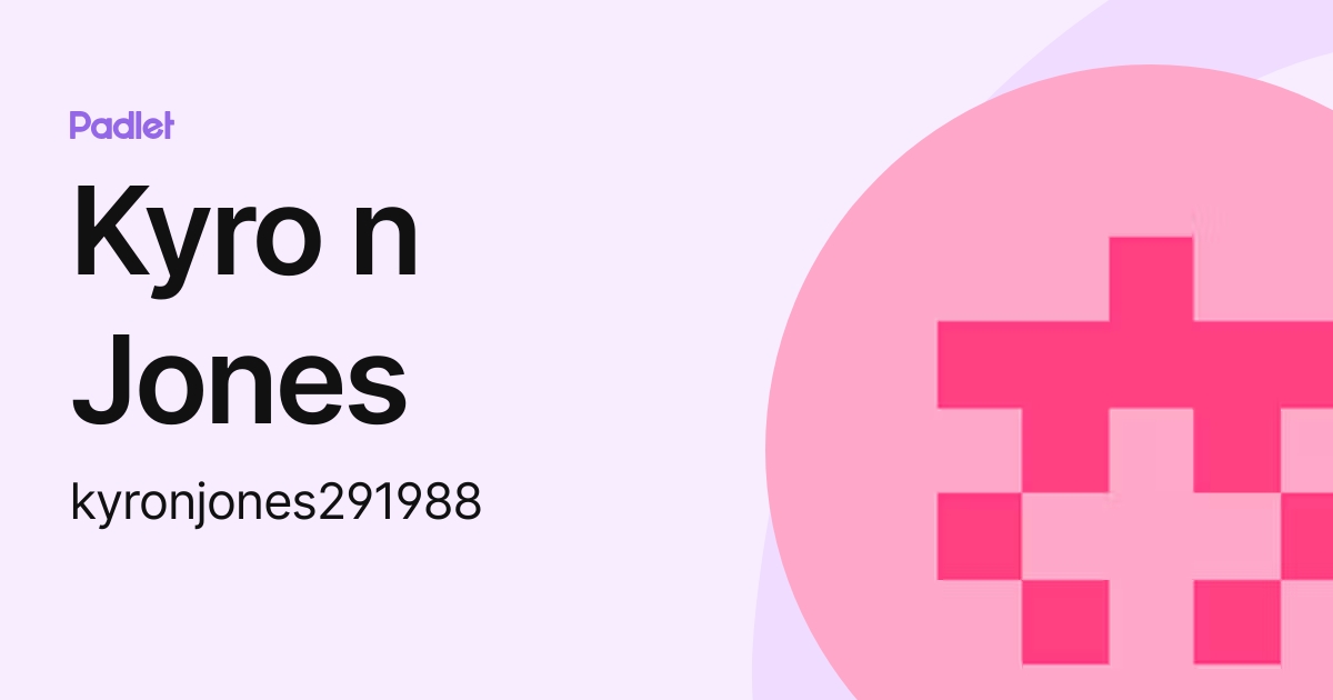 Kyro n Jones (kyronjones291988) profile | Padlet