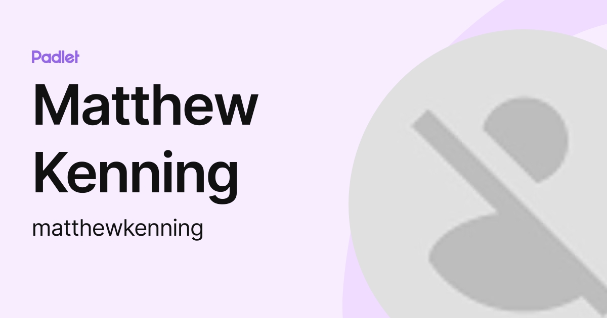 Matthew Kenning (matthewkenning) profile | Padlet