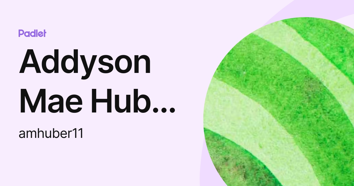 Addyson Mae Huber (amhuber1) (amhuber11) profile | Padlet