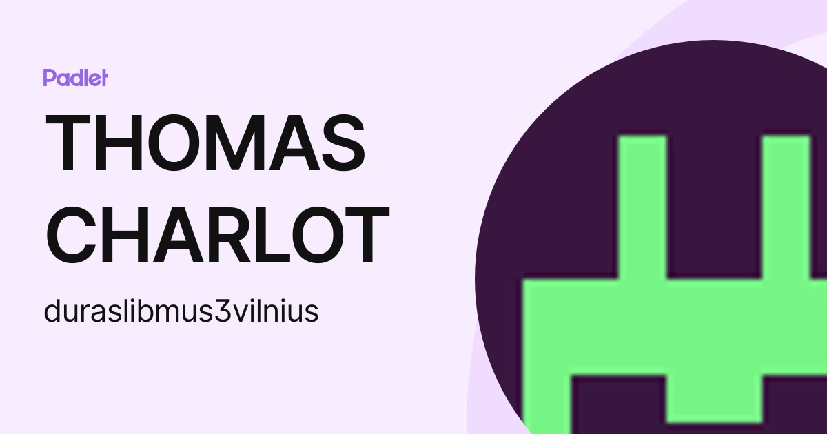 THOMAS CHARLOT (duraslibmus3vilnius) profile | Padlet