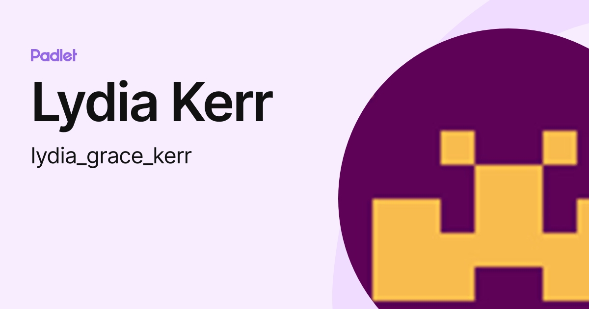 Lydia Kerr (lydia_grace_kerr) profile | Padlet