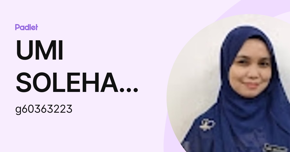 UMI SOLEHAH BINTI SULAIMAN Moe (g60363223) profile | Padlet