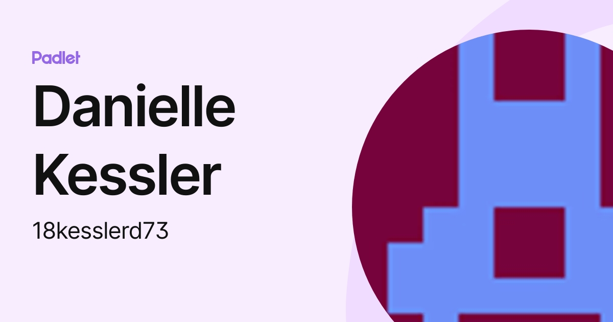 Danielle Kessler (18kesslerd73) profile | Padlet