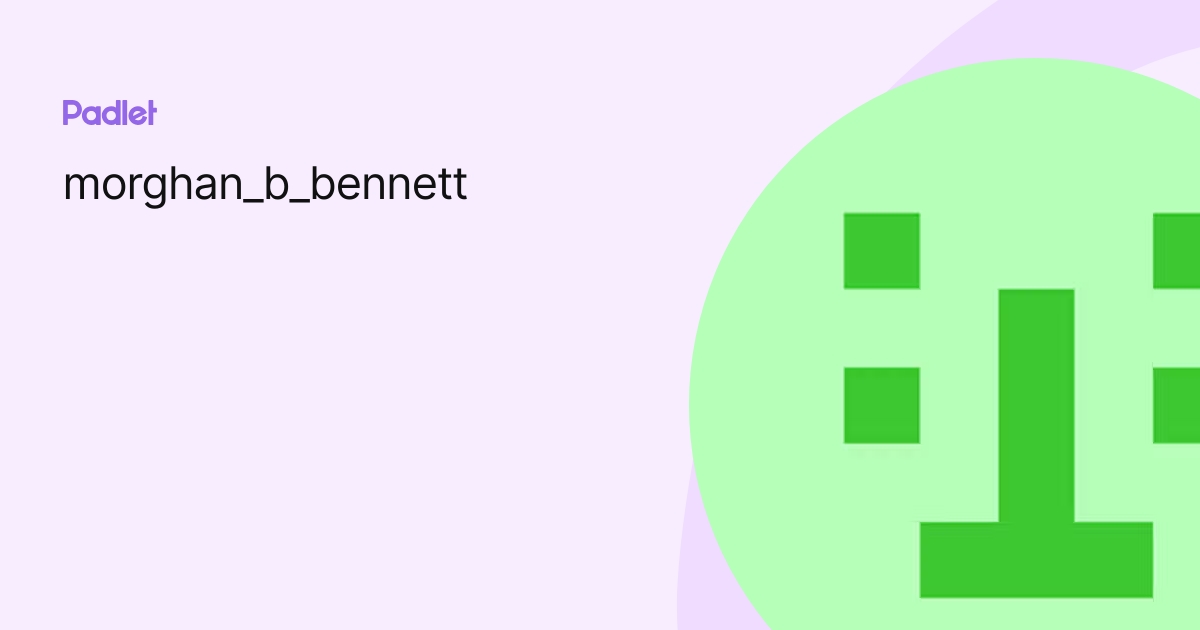 morghan_b_bennett profile | Padlet