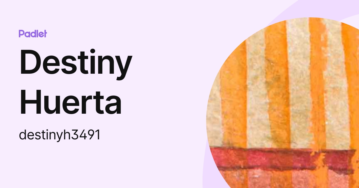 Destiny Huerta (destinyh3491) profile | Padlet