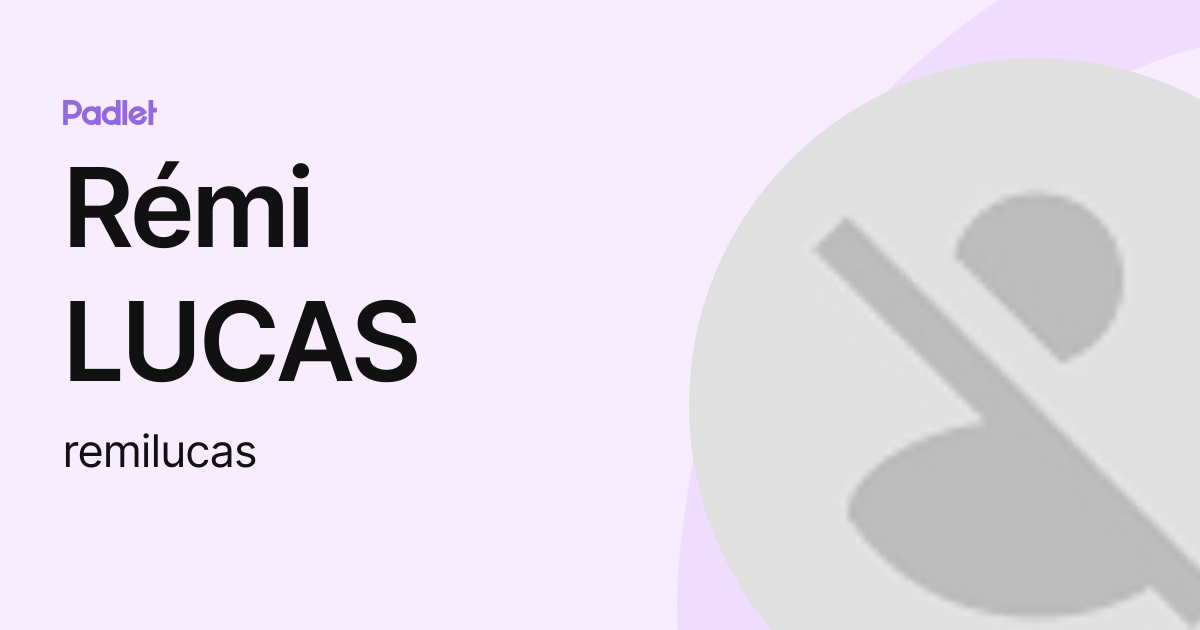 Rémi LUCAS (remilucas) profile | Padlet