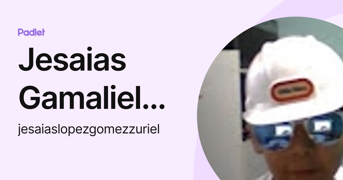 Jesaias Gamaliel Lopez Gomez (jesaiaslopezgomezzuriel) profile | Padlet