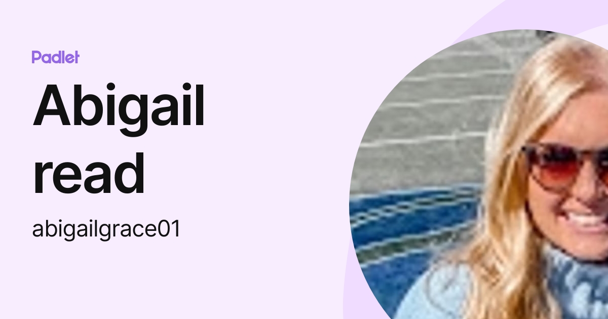 Abigail read (abigailgrace01) profile | Padlet