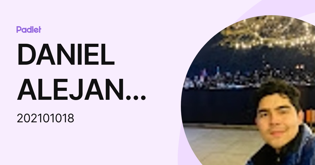 DANIEL ALEJANDRO LANDAVERDE BENITEZ (202101018) profile | Padlet