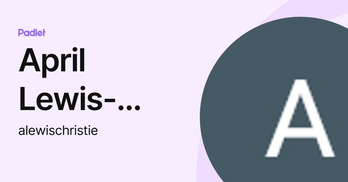 April Lewis-Christie (alewischristie) profile | Padlet