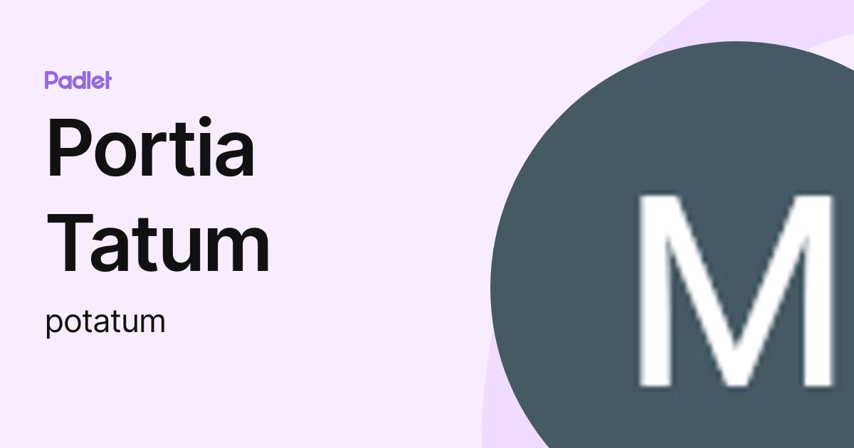 Portia Tatum (potatum) profile | Padlet