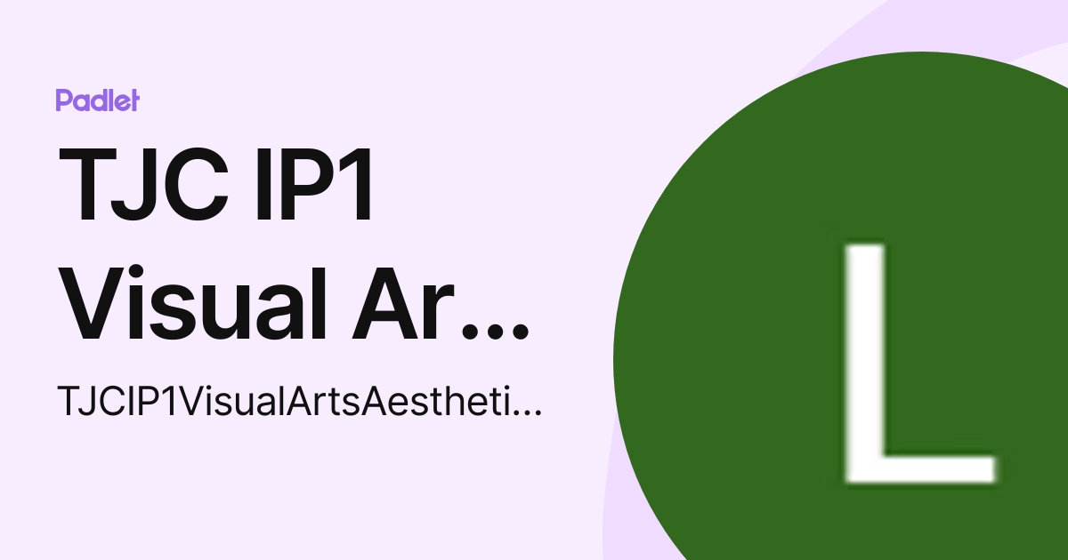 TJC IP1 Visual Arts 2025 (TJCIP1VisualArtsAesthetics) profile | Padlet