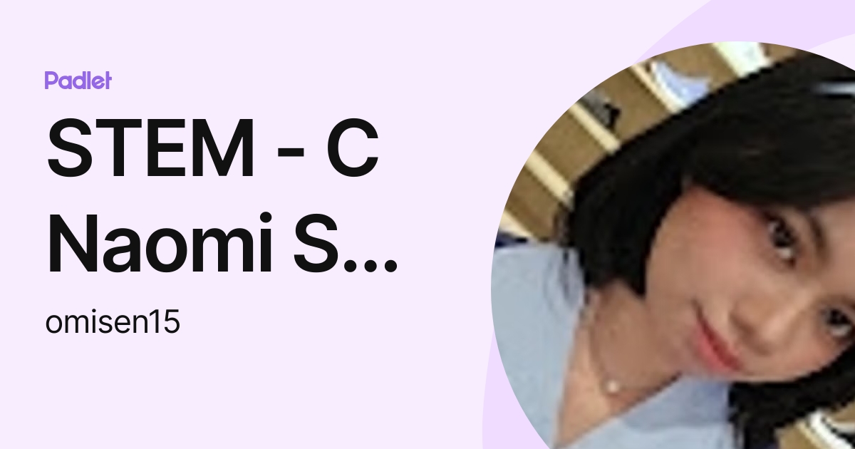 STEM - C Naomi Sen Falcutila (omisen15) profile | Padlet