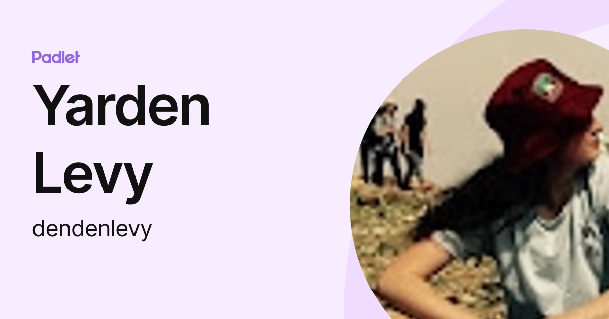 Yarden Levy (dendenlevy) profile | Padlet