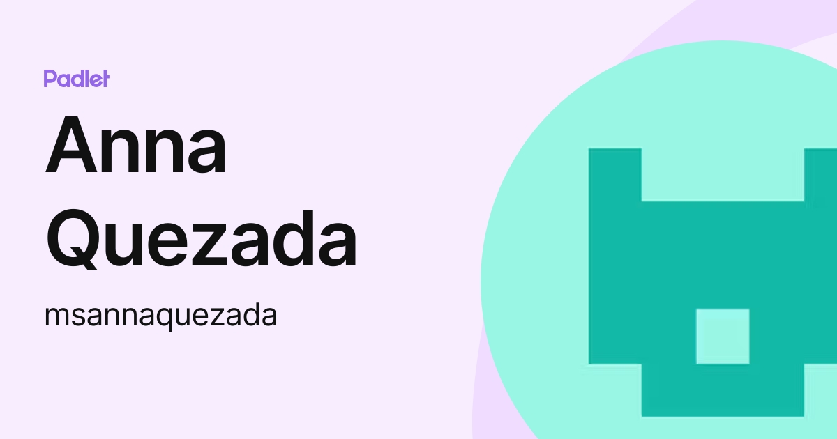 Anna Quezada (msannaquezada) profile | Padlet