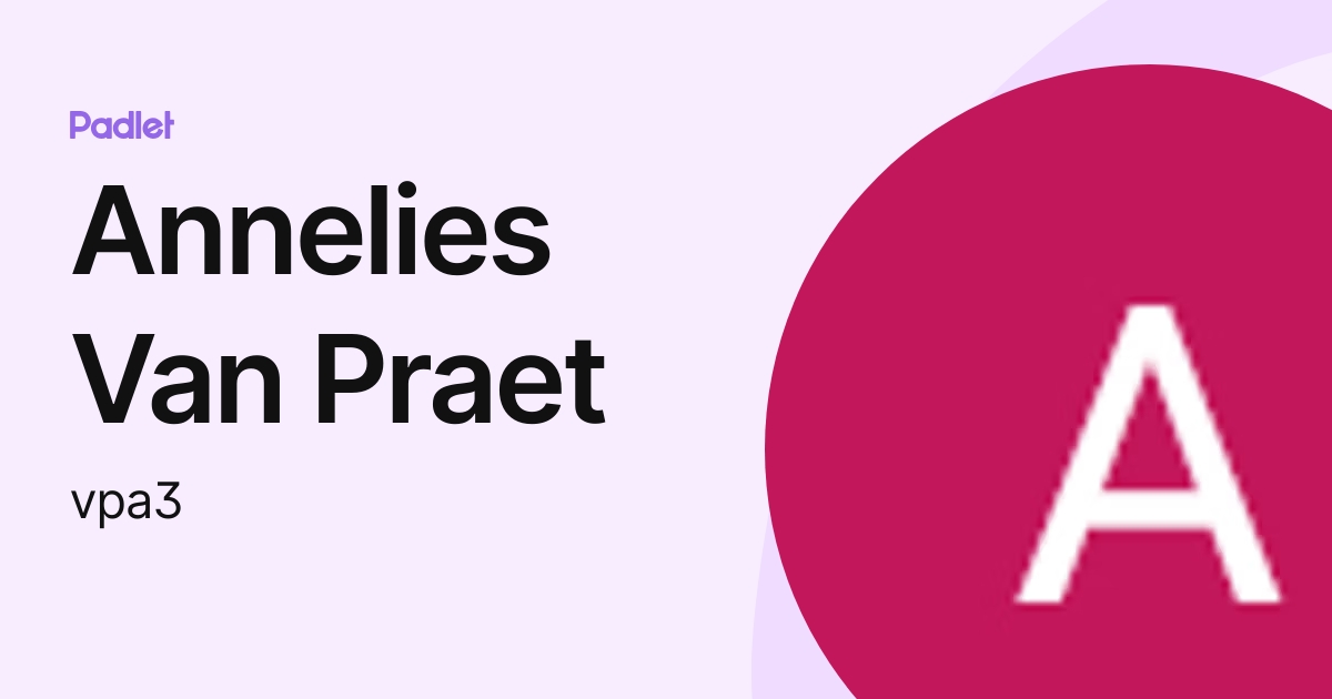Annelies Van Praet (vpa3) profile | Padlet
