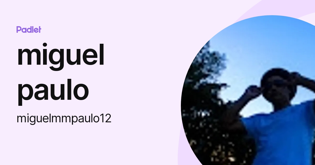 miguel paulo (miguelmmpaulo12) profile | Padlet