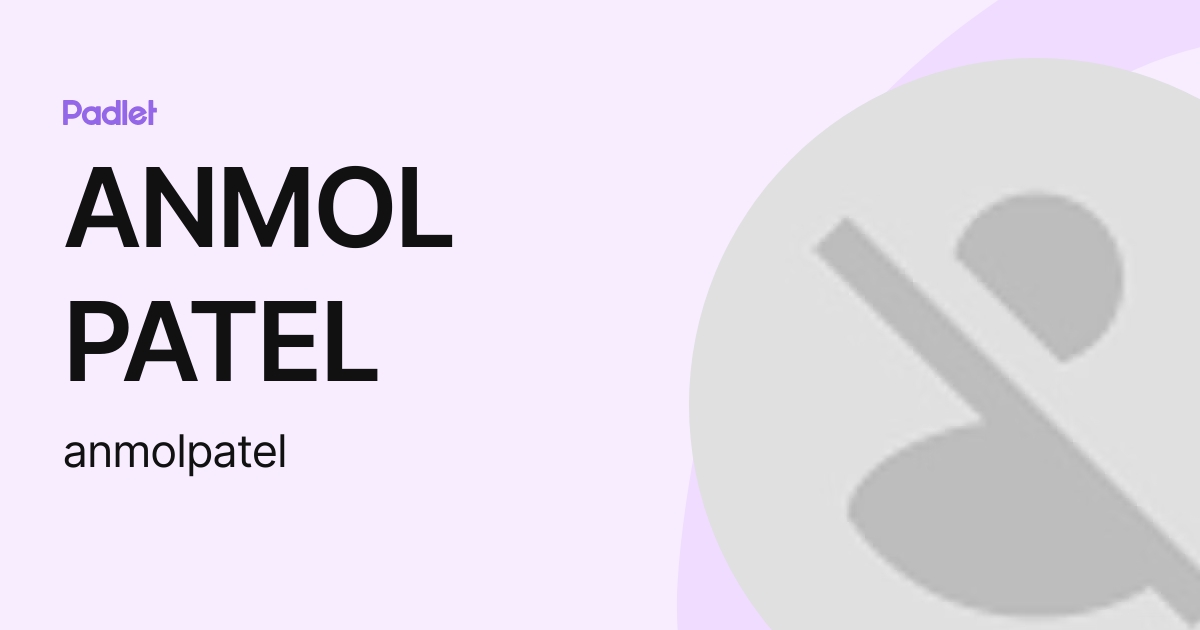 ANMOL PATEL (anmolpatel) profile | Padlet