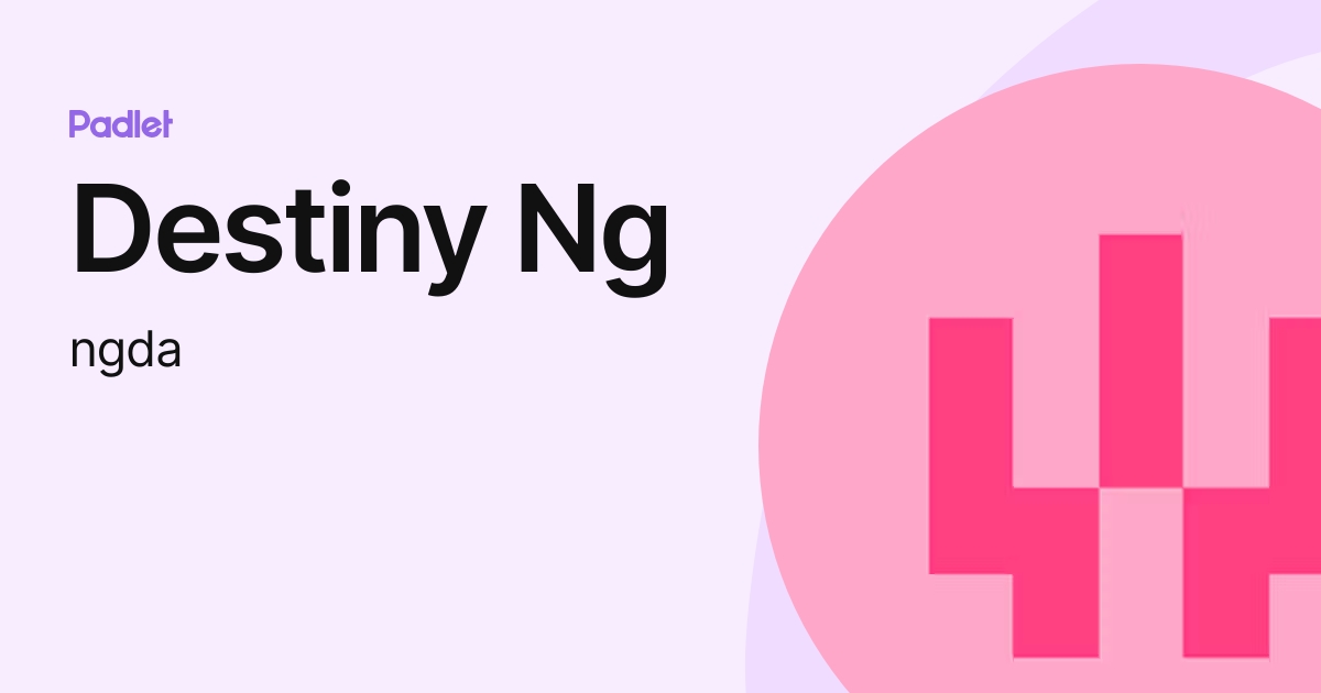 Destiny Ng (ngda) profile | Padlet