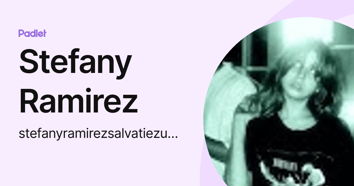 Stefany Ramirez (stefanyramirezsalvatiezuriel) profile | Padlet