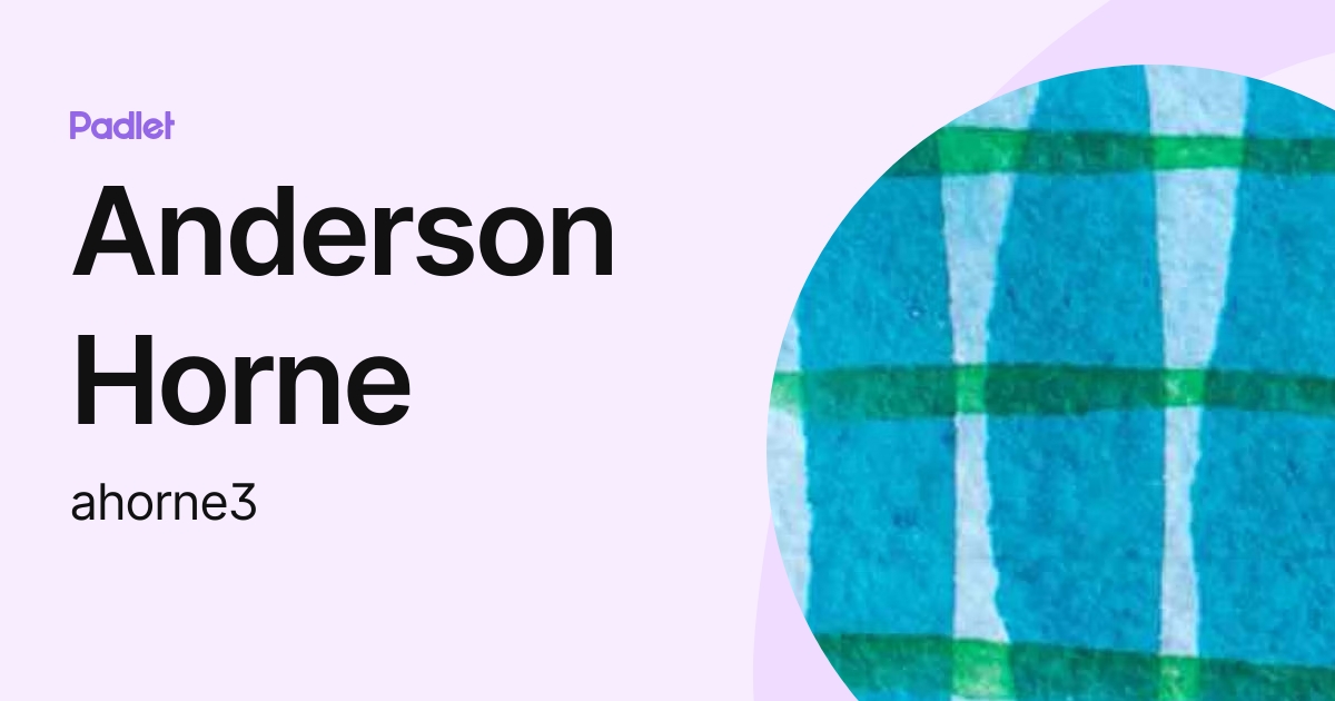 Anderson Horne (ahorne3) profile | Padlet