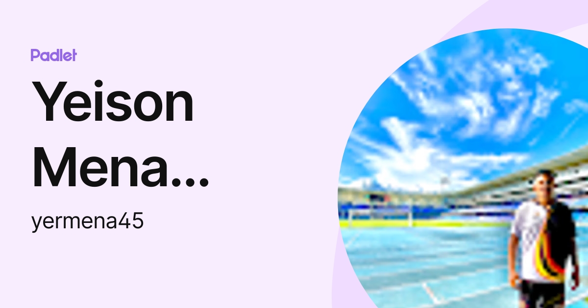 Yeison Mena Ramirez (yermena45) profile | Padlet
