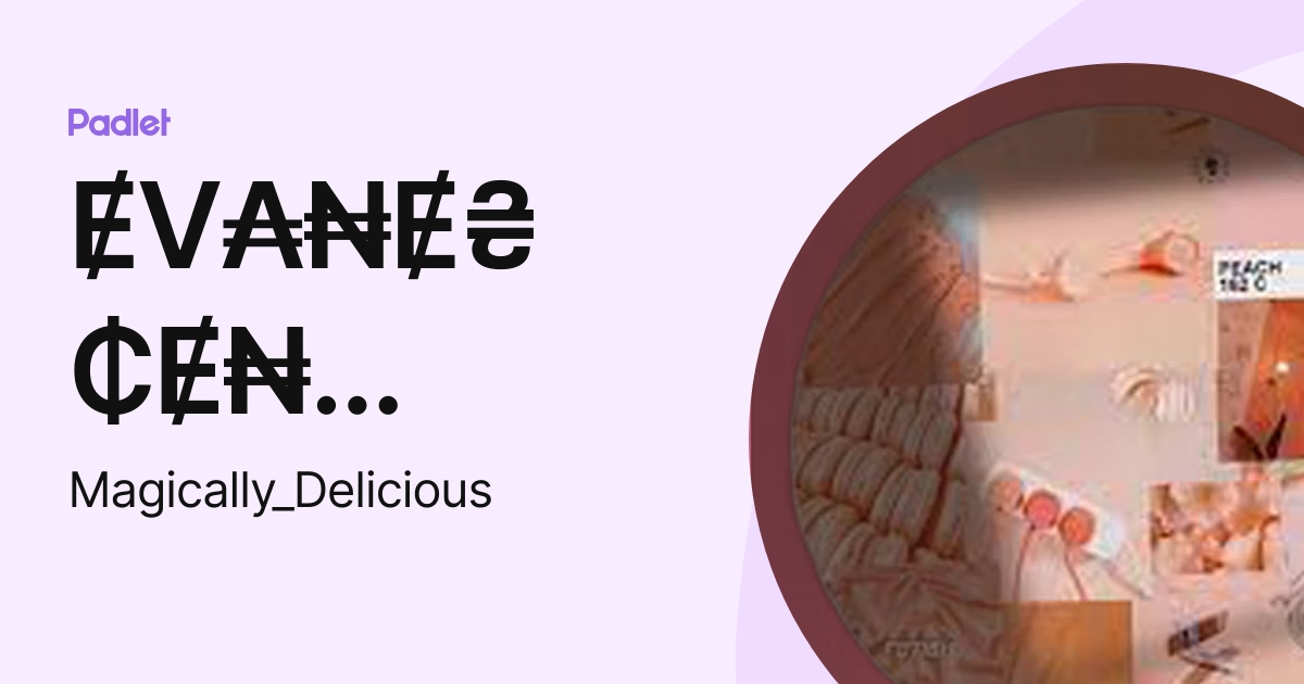 ɆV₳₦Ɇ₴₵Ɇ₦₮_₱Ɇ₳₵Ⱨ (Magically_Delicious) profile | Padlet