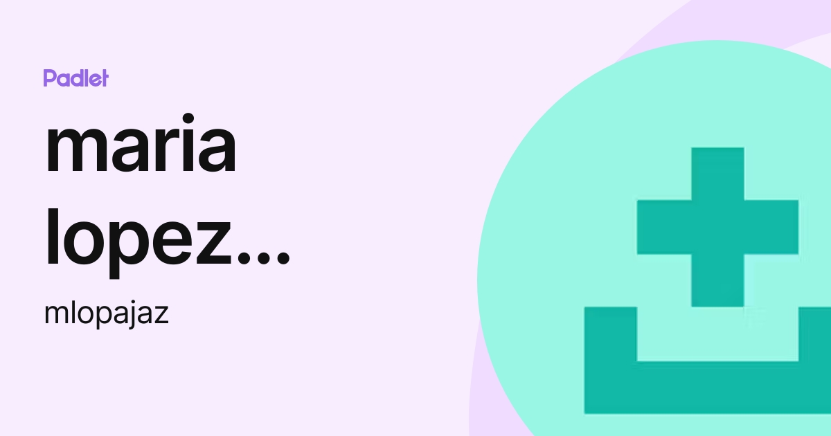 maria lopez fernandez (mlopajaz) profile | Padlet