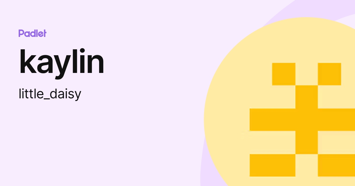 kaylin (little_daisy) profile | Padlet