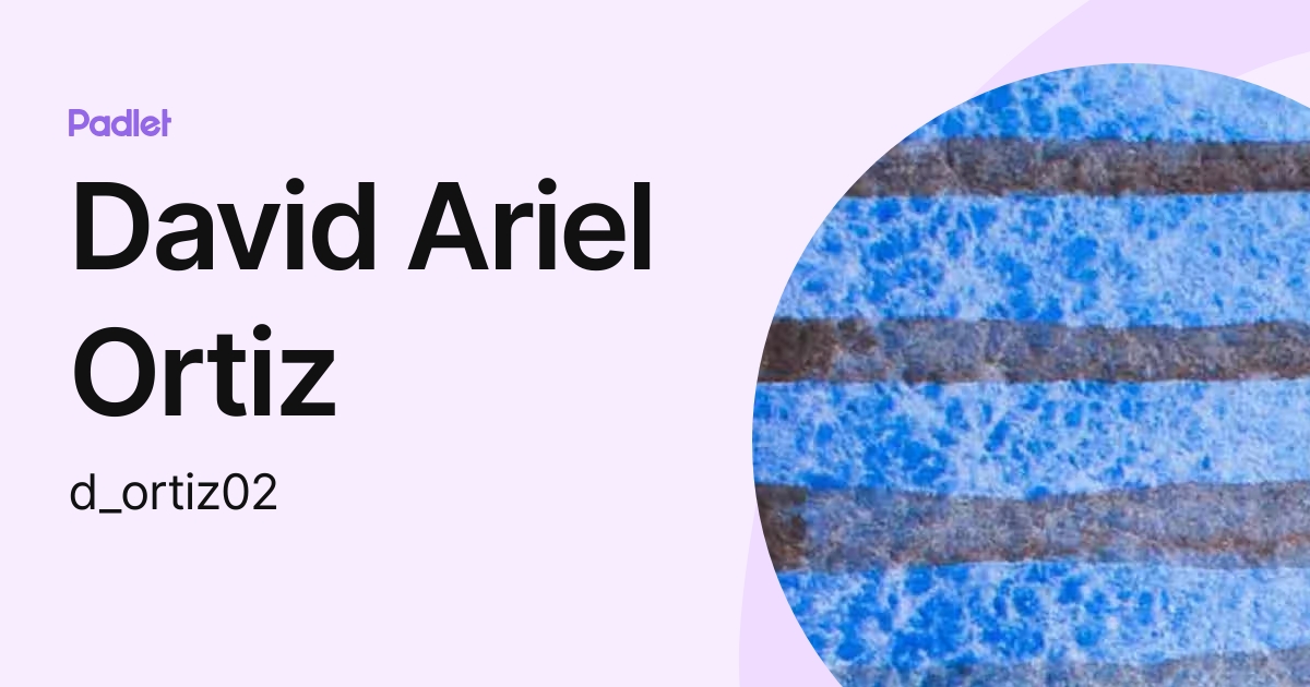 David Ariel Ortiz (d_ortiz02) profile | Padlet