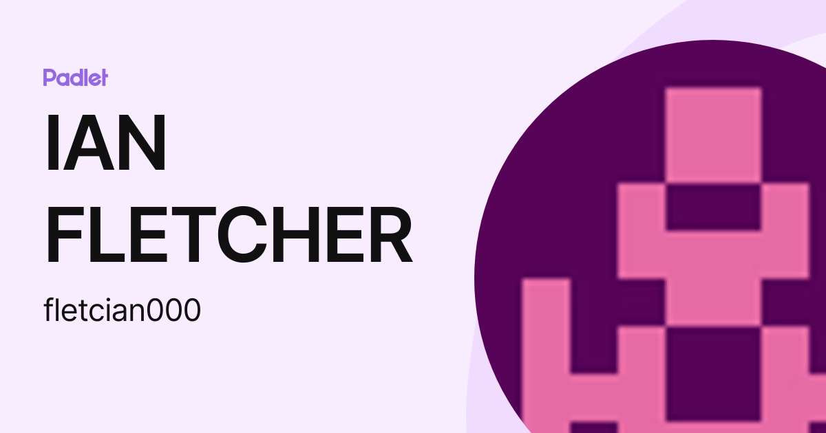 IAN FLETCHER (fletcian000) profile | Padlet