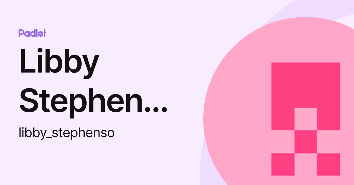 Libby Stephenson (libby_stephenso) profile | Padlet