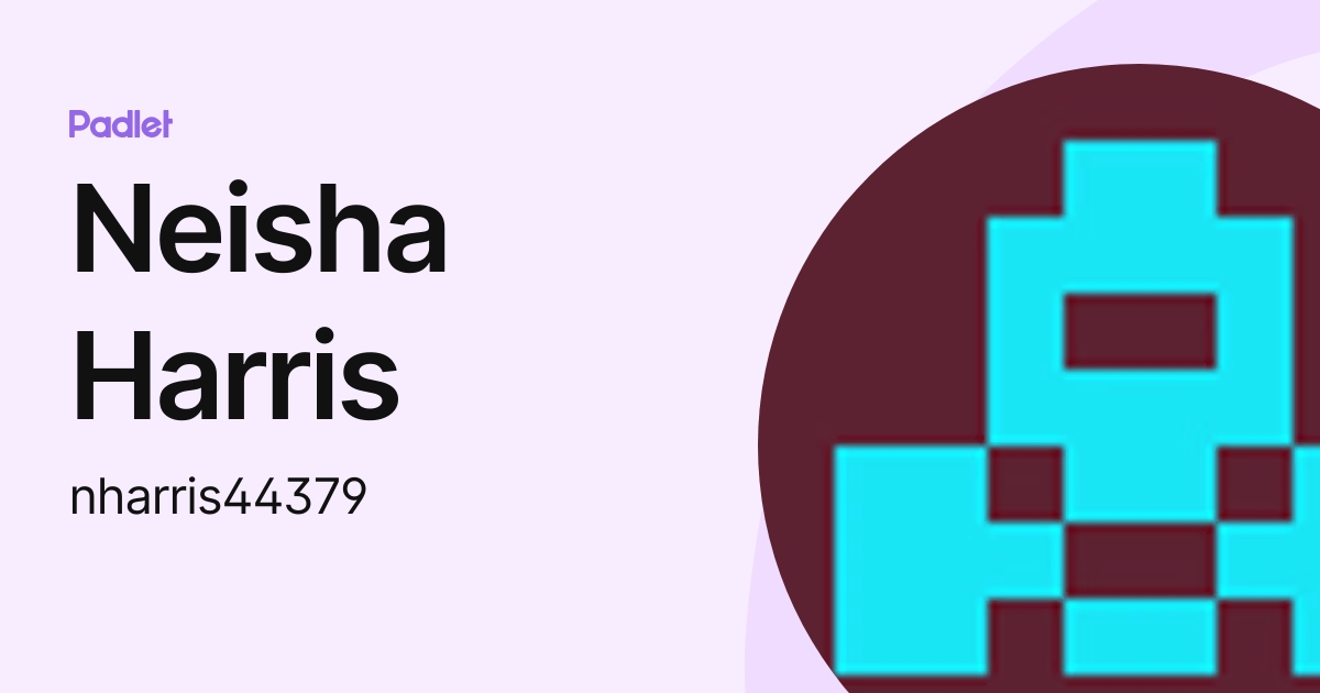 Neisha Harris (nharris44379) profile | Padlet
