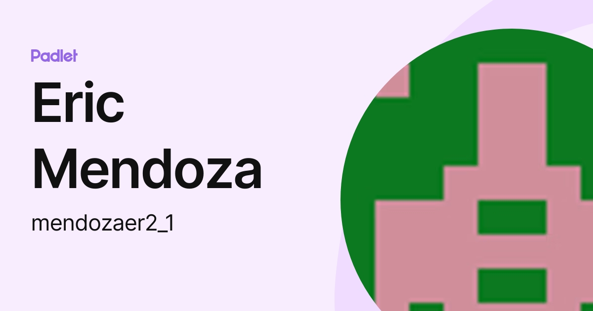 Eric Mendoza (mendozaer) profile | Padlet