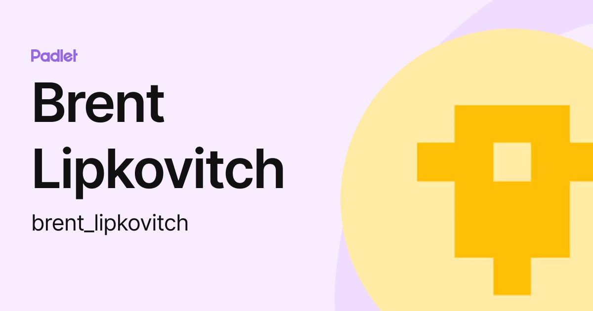 Brent Lipkovitch (brent_lipkovitch) profile | Padlet