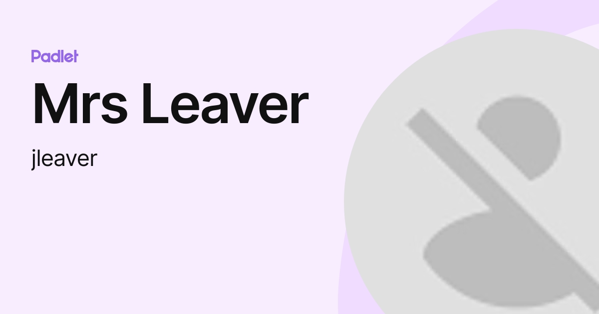 Mrs Leaver (jleaver) profile | Padlet