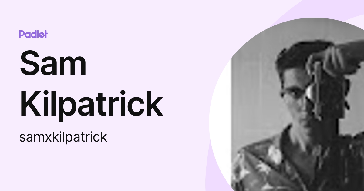 Sam Kilpatrick (samxkilpatrick) profile | Padlet