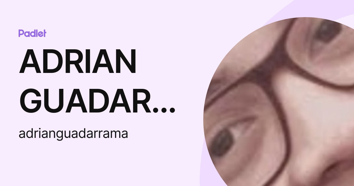 ADRIAN GUADARRAMA PADRON (adrianguadarrama) profile | Padlet