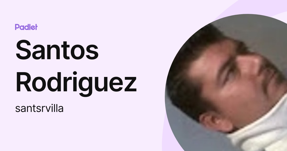 Santos Rodriguez (santsrvilla) profile | Padlet