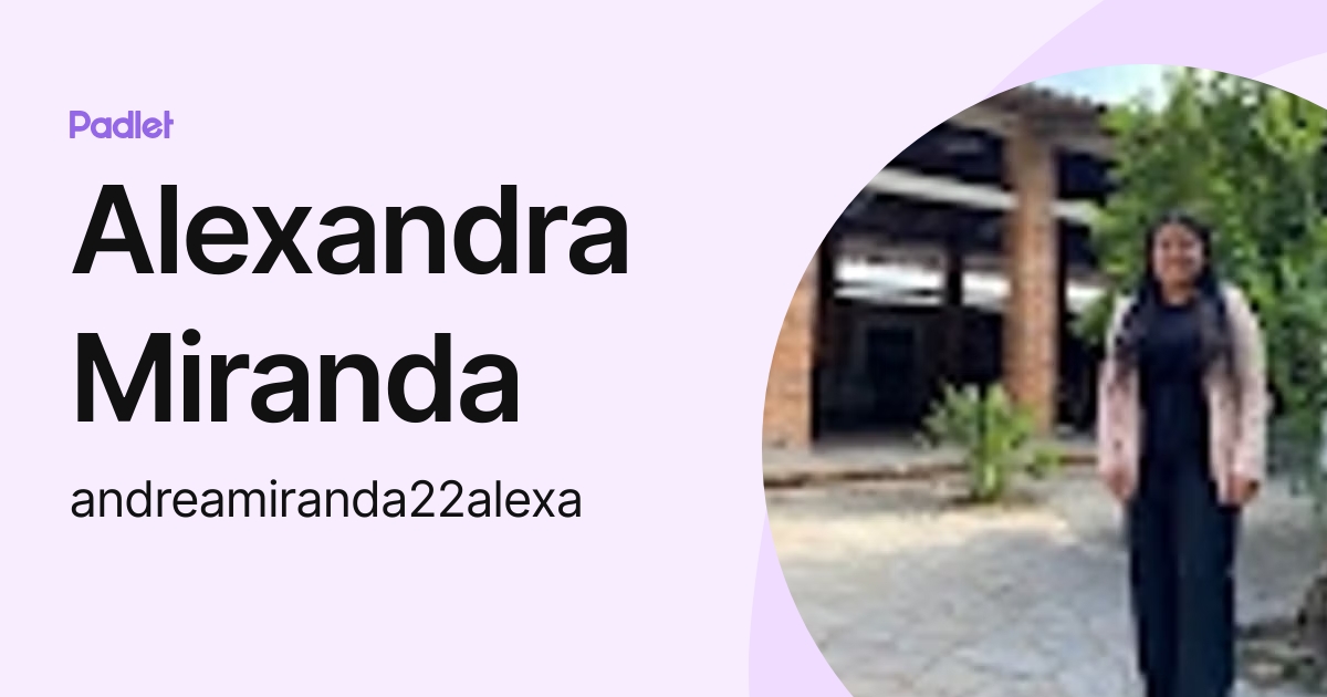 Alexandra Miranda (andreamiranda22alexa) profile | Padlet