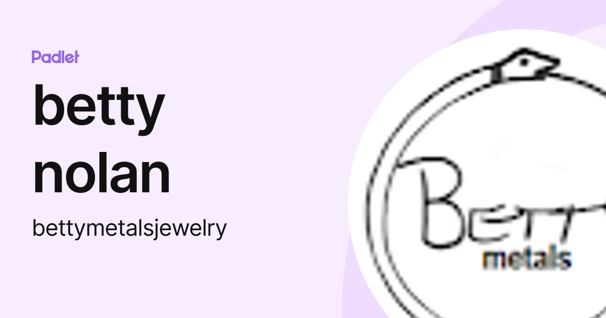 betty nolan (bettymetalsjewelry) profile | Padlet