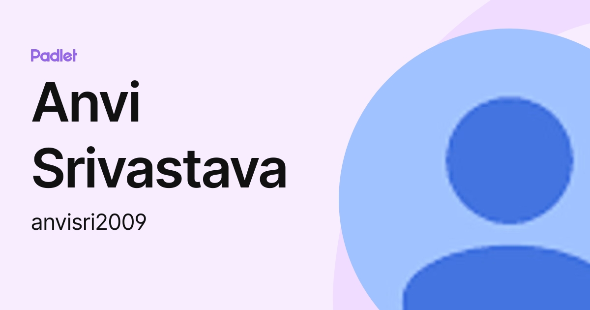 Anvi Srivastava (anvisri2009) profile | Padlet