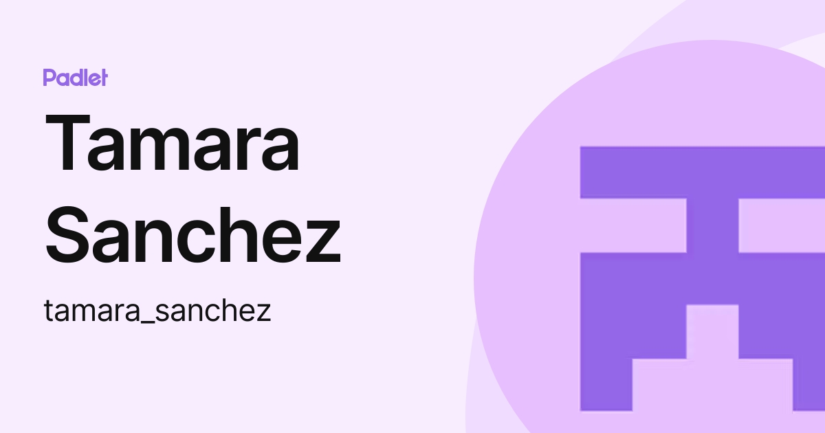 Tamara Sanchez (tamara_sanchez) profile | Padlet