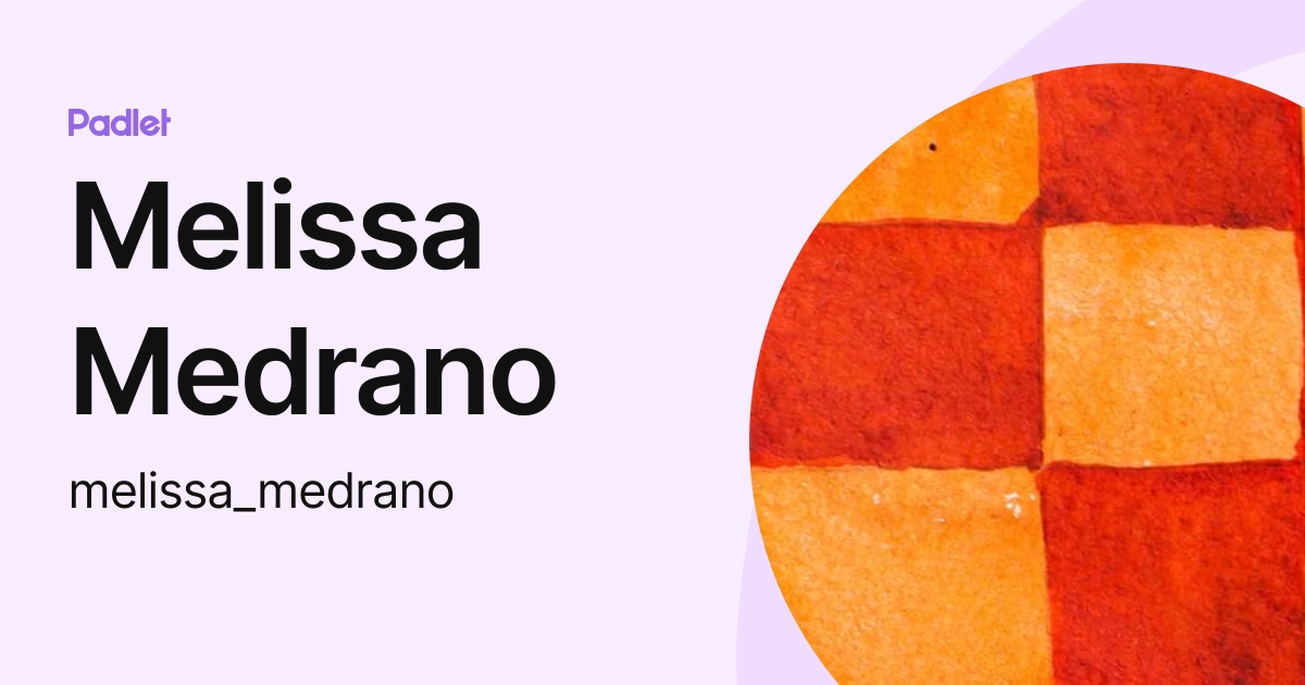 Melissa Medrano (melissa_medrano) profile | Padlet
