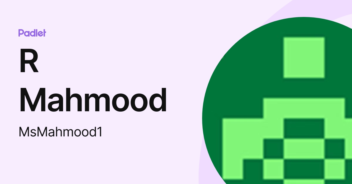 R Mahmood (MsMahmood1) profile | Padlet