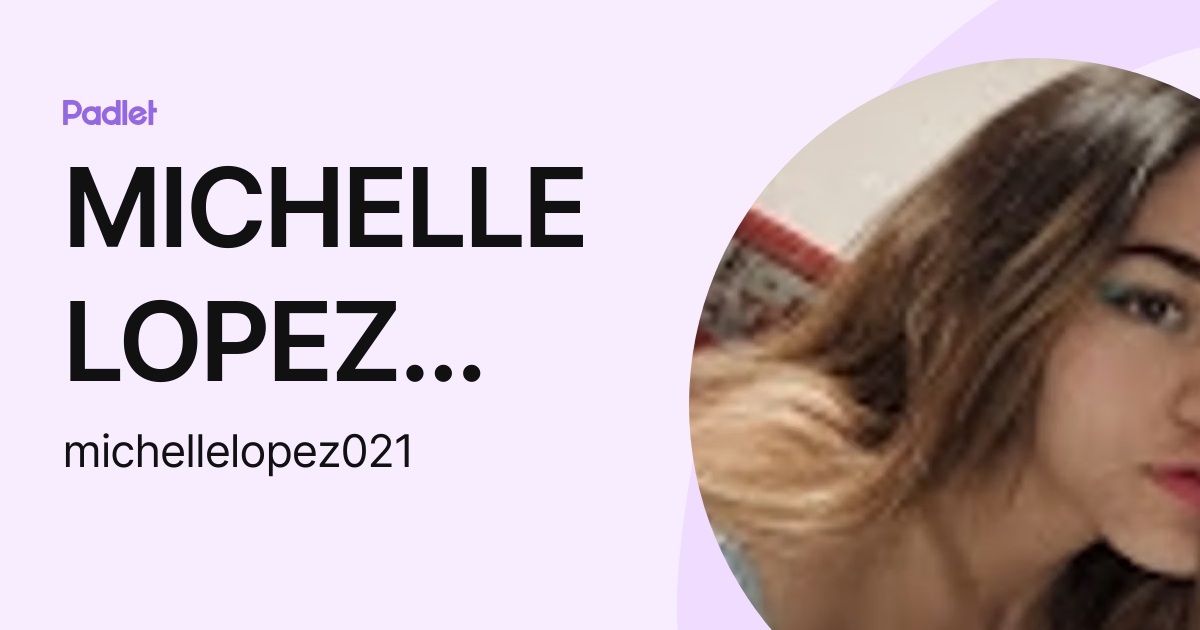 MICHELLE LOPEZ TORRES (michellelopez021) profile | Padlet
